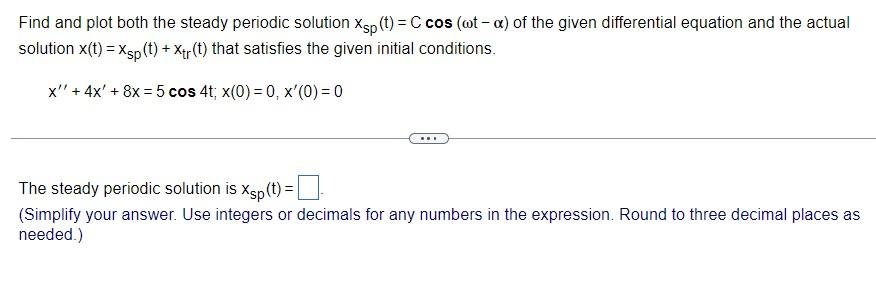 Solved Find and plot both the steady periodic solution | Chegg.com