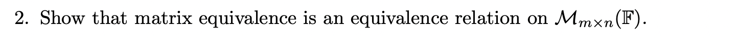 Solved 2. Show that matrix equivalence is an equivalence | Chegg.com