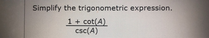 Solved Simplify the trigonometric expression. 1+cot(A) | Chegg.com