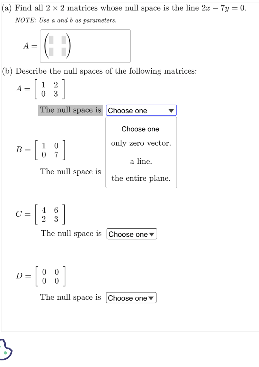 Solved a) Find all 2×2 matrices whose null space is the line | Chegg.com