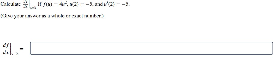 Solved Calculate dxdf∣∣x=2 if f(u)=4u2,u(2)=−5, and | Chegg.com