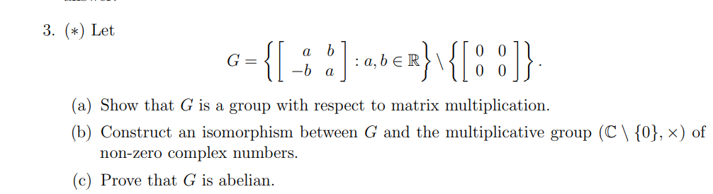 Solved 3. (*) Let b G= {I a -6. o] : a,b ER R}\{[: :]} a (a) | Chegg.com