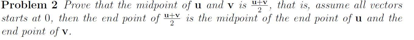 Solved Problem 2 Prove that the midpoint of u and v is 2u+v, | Chegg.com