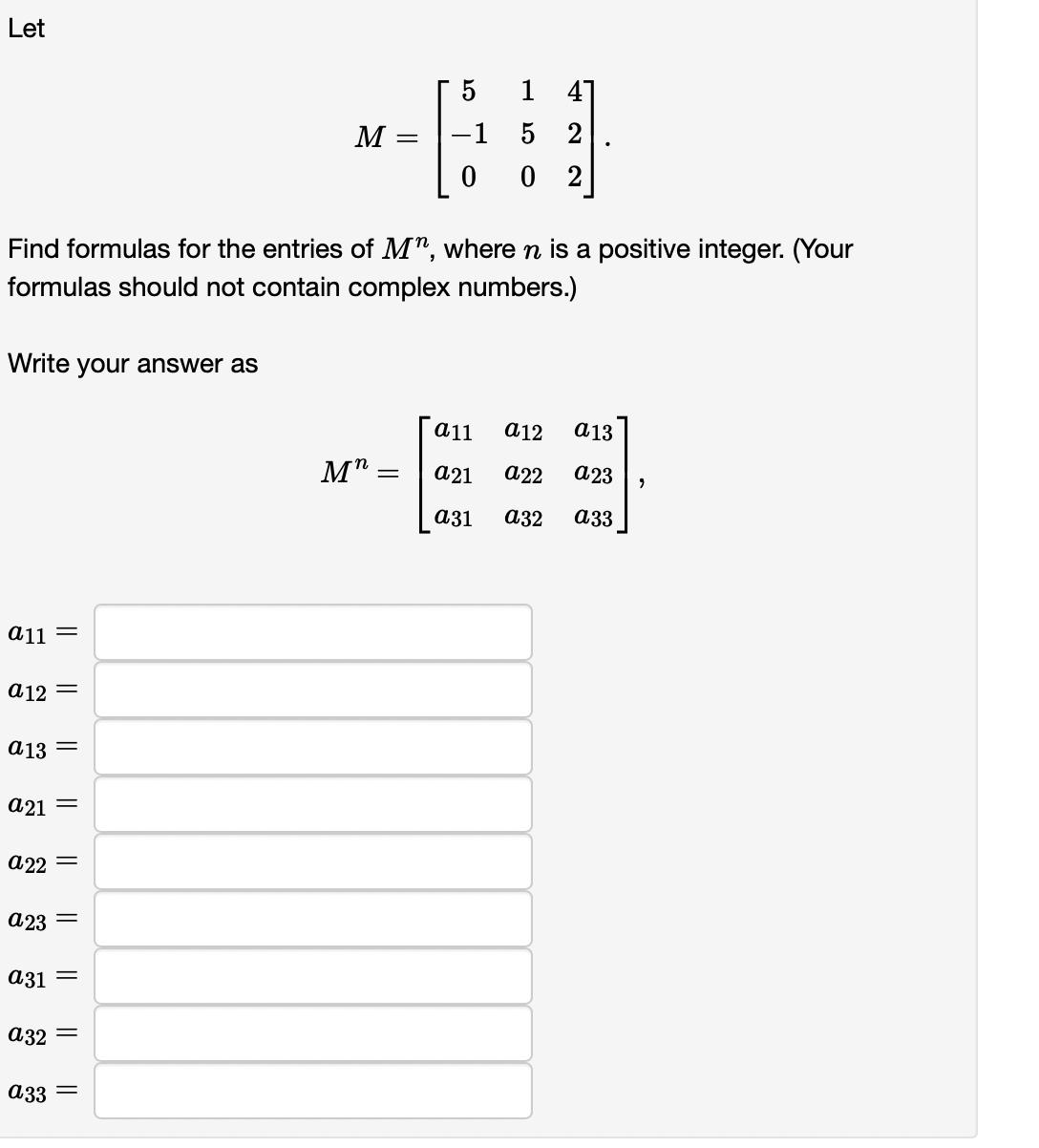 M=⎣⎡5−10150422⎦⎤ Find formulas for the entries of Mn, | Chegg.com