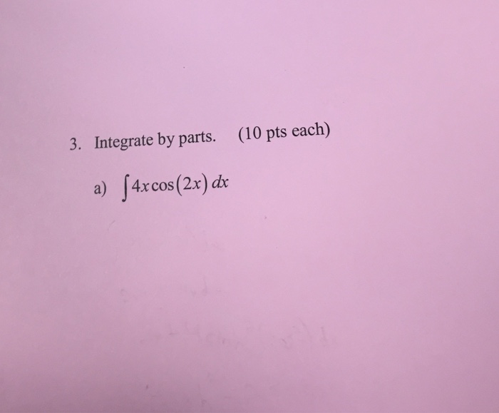 Solved Integrate by parts. integral 4x cos(2x) dx | Chegg.com