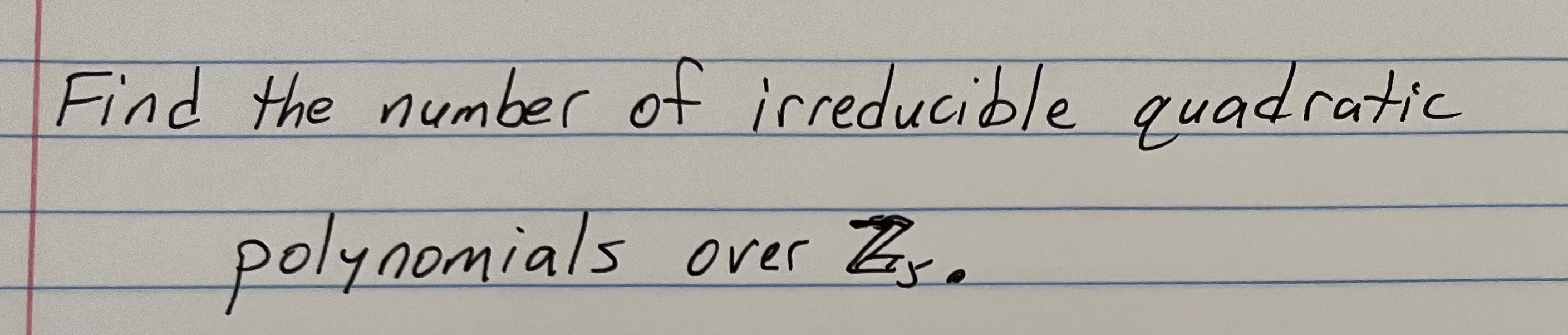 Solved Find the number of irreducible quadratic polynomials | Chegg.com