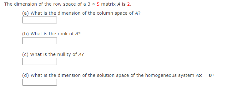 Solved The dimension of the row space of a 3×5 matrix A is 2 | Chegg.com