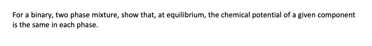 Solved For a binary, two phase mixture, show that, at | Chegg.com