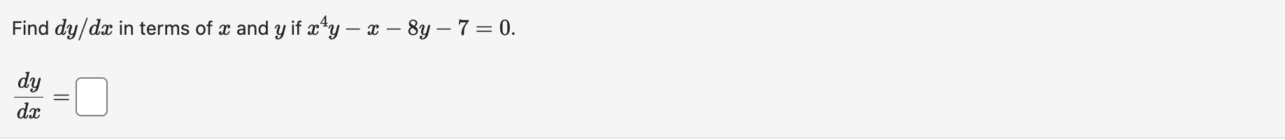 Solved Find dy/dx in terms of x and y if x4y−x−8y−7=0. dxdy= | Chegg.com