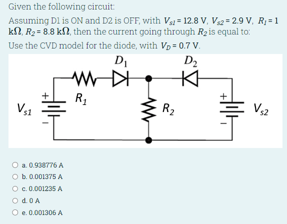 Solved Given the following circuit: Assuming D1 is ON and D2 | Chegg.com