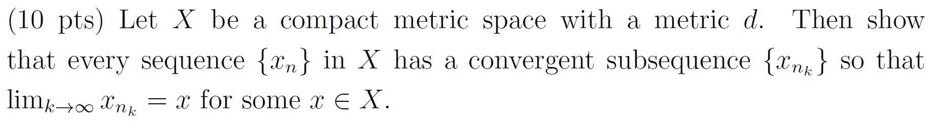 Solved (10 pts) Let X be a compact metric space with a | Chegg.com