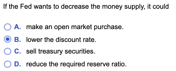 Solved If the Fed wants to decrease the money supply, it | Chegg.com