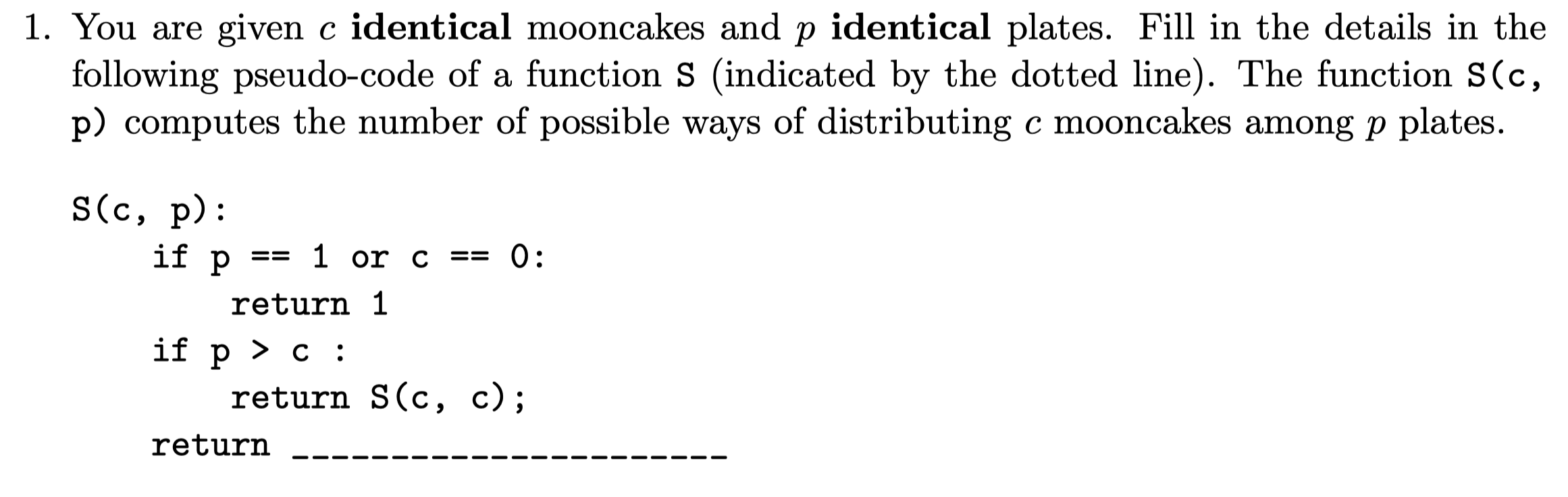 Solved 1. You are given c identical mooncakes and p | Chegg.com