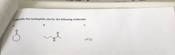 Solved 6 Identify the nucleophilic site for the following | Chegg.com