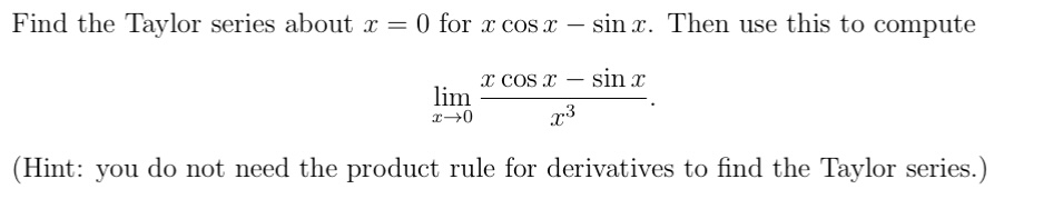 Solved Find the Taylor series about x=0 for xcosx−sinx. Then | Chegg.com