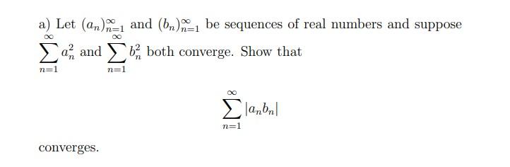 Solved a) Let (an)n=1∞ and (bn)n=1∞ be sequences of real | Chegg.com
