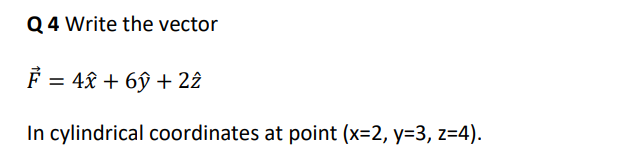 Solved Q4 Write the vector F = 4 + 6ŷ + 22 In cylindrical | Chegg.com