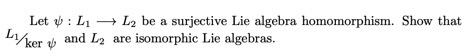 Solved Let ψ:L1 L2 be a surjective Lie algebra homomorphism. | Chegg.com