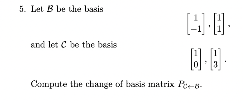 Solved 5. Let B be the basis [1−1],[11] and let C be the | Chegg.com