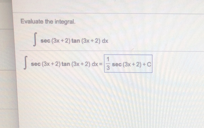Solved Evaluate the integral. sec (3x + 2) tan (3x +2) dx 1 | Chegg.com