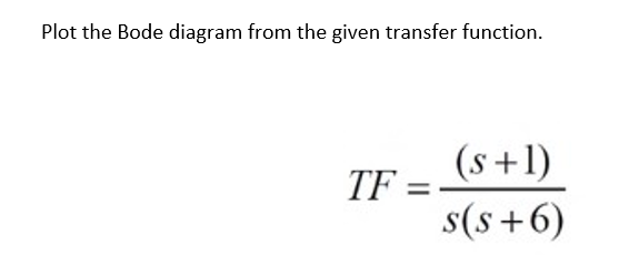 Solved Plot the Bode diagram from the given transfer | Chegg.com