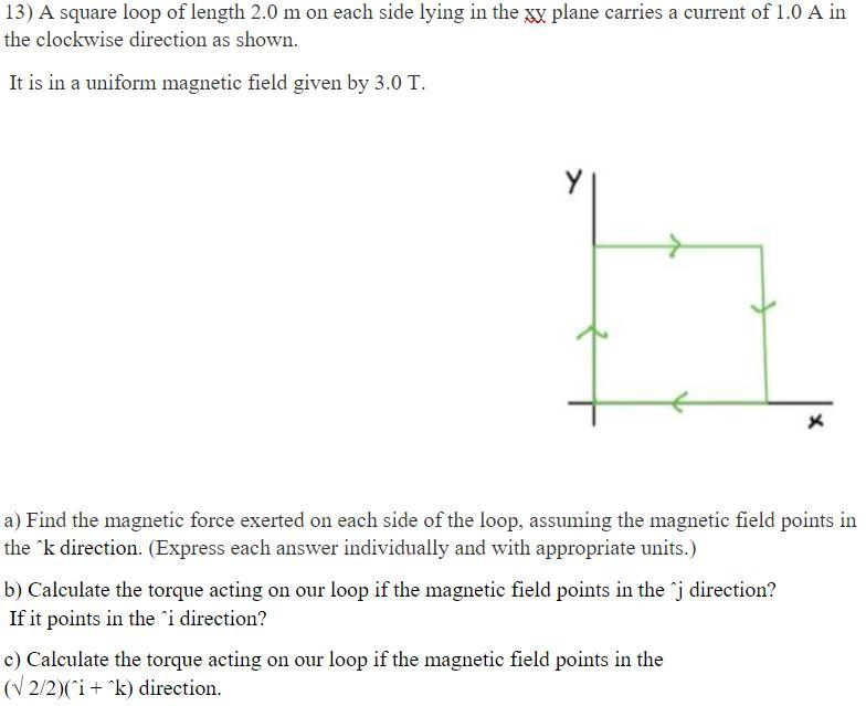 Solved 13) A square loop of length 2.0 m on each side lying | Chegg.com