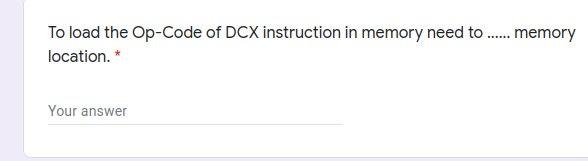Solved To load the Op-Code of DCX instruction in memory need | Chegg.com