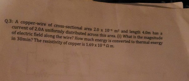 Solved Q.3: A copper-wire of cross-sectional area 2.0 x 104 | Chegg.com