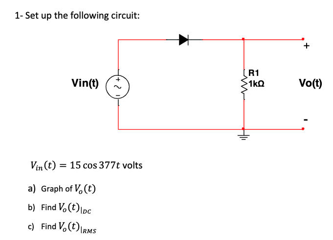 Solved 1- Set up the following circuit: Vin (t)=15cos377t | Chegg.com