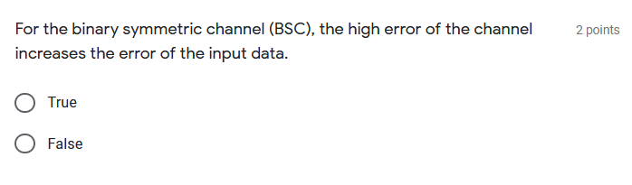 Solved 2 points For the binary symmetric channel (BSC), the | Chegg.com