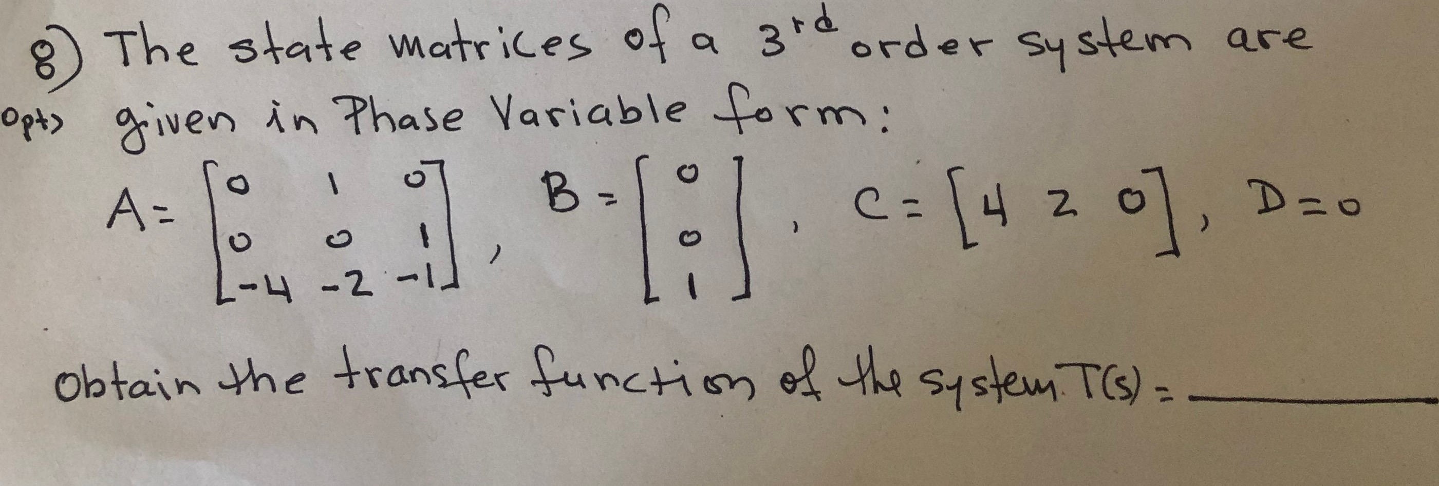 Solved 8) The state matrices of a 3rd order system are Opt> | Chegg.com