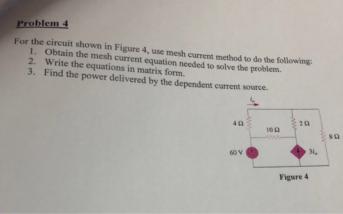 Solved Problem 4 For the circuit shown in Figure 4, use mesh | Chegg.com