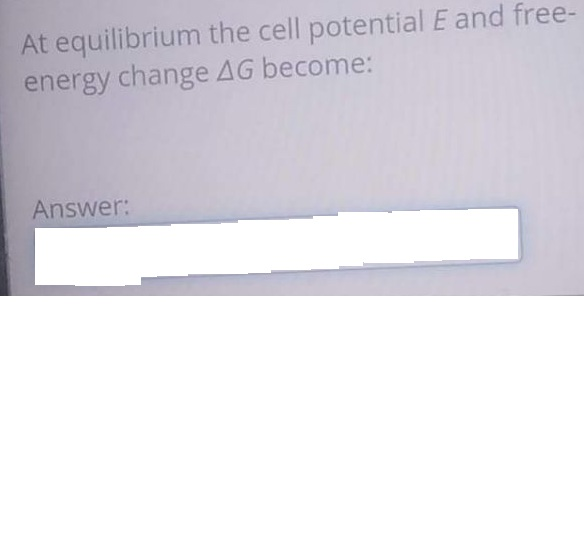 Solved At equilibrium the cell potential E and free- energy | Chegg.com