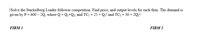 Solved Solve the Stackelberg Leader follower competition. | Chegg.com