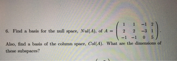 Solved Find a basis for the null space, Nul(A), of A = (1 1 | Chegg.com