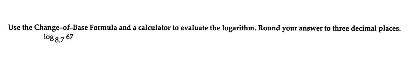 Solved Use the Change-of-Base Formula and a calculator to | Chegg.com