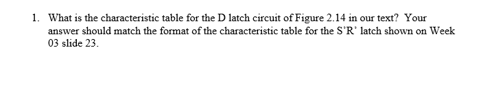 Solved 1. What is the characteristic table for the D latch | Chegg.com