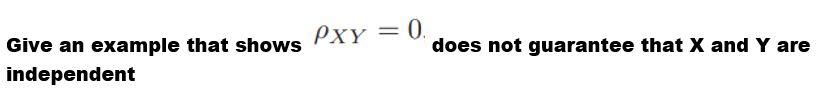 Solved Pxy = 0. does not guarantee that X and Y are Give an | Chegg.com