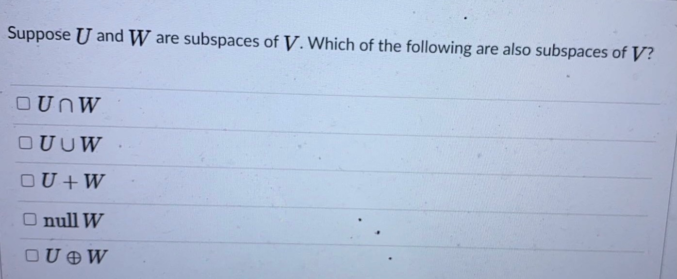 Solved Suppose U and W are subspaces of V. Which of the | Chegg.com