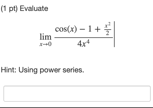 Solved (1 pt) Evaluate N/A cos(x) – 1 + lim x+0 4x4 Hint: | Chegg.com