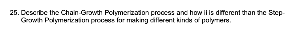 Solved 25. Describe the Chain-Growth Polymerization process | Chegg.com