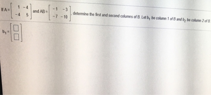 Solved 1 -4 -1 3 If A- and AB= determine the first and | Chegg.com