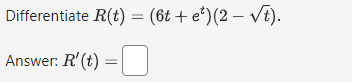 Solved Differentiate R(t)=(6t+et)(2-t2).Answer: R'(t)= | Chegg.com