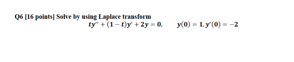 Solved Q6 [16 points) Solve by using Laplace transform ty" + | Chegg.com