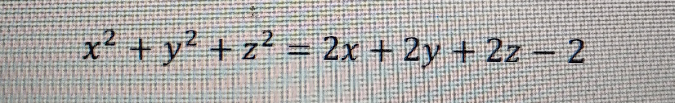 Solved x2+y2+z2=2x+2y+2z−2 | Chegg.com