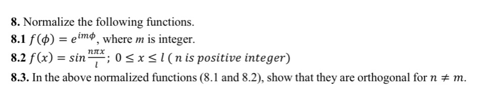 Solved Normalize the following functions.8.1 f(φ)=eimφ, | Chegg.com