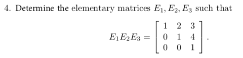 Solved 4. Determine the elementary matrices E1, E2, E3 such | Chegg.com