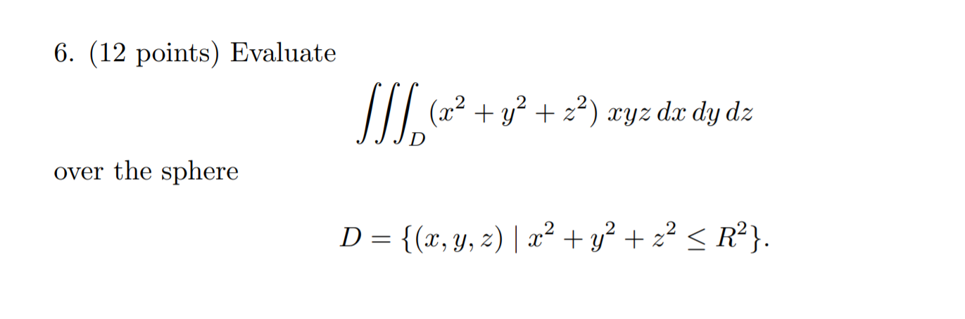Solved 6. (12 points) Evaluate (x2 + y2 + x2) xyz dx dy dz | Chegg.com Solved 6. (12 points) Evaluate (x2 + y2 + x2) xyz dx dy dz | Chegg.com