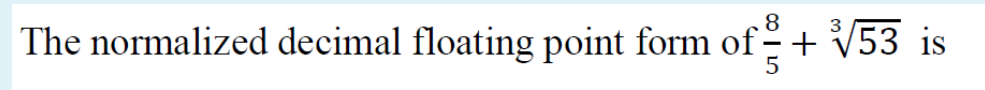 Solved 8 The normalized decimal floating point form of + $53 | Chegg.com