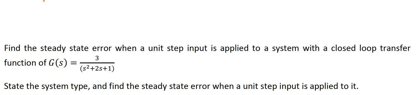 Solved Find the steady state error when a unit step input is | Chegg.com